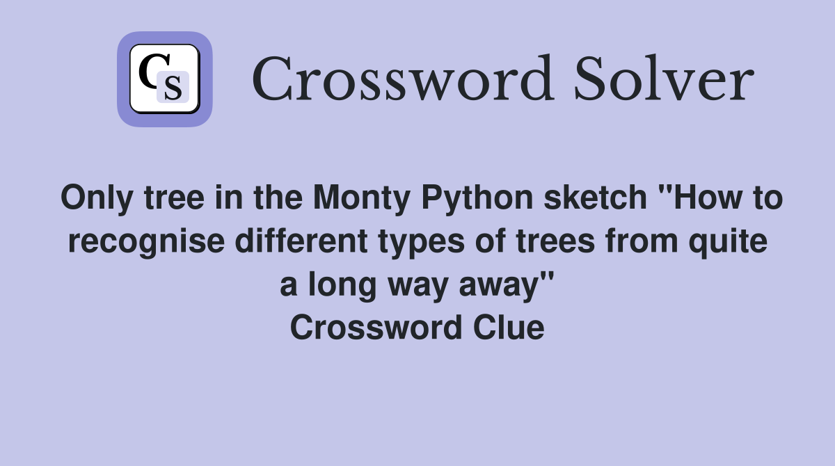 Only tree in the Monty Python sketch "How to recognise different types of trees from quite a ...